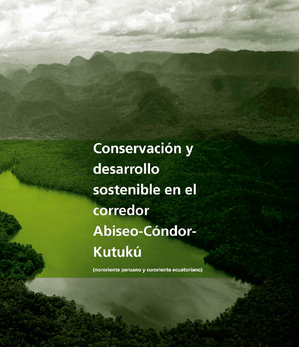 Conservación y desarrollo sostenible en el corredor Abiseo-Cóndor ...